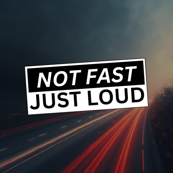Not Fast Just Loud Sticker - Unique Car Enthusiast Sticker for Fans ...