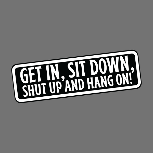 GET IN SIT DOWN Sticker - Fun Decorative Car and Laptop Accessory ...